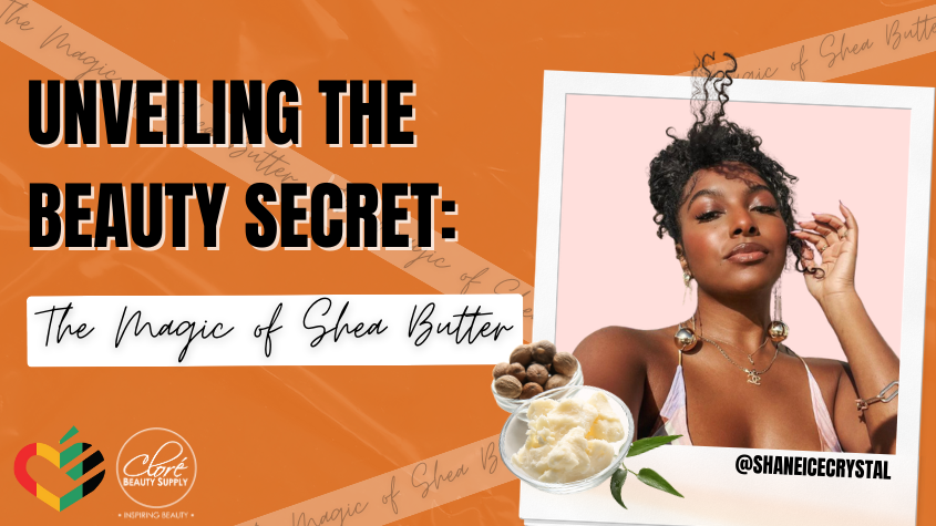 Unveiling the Beauty Secret: The Magic of Shea Butter – Cloré Beauty