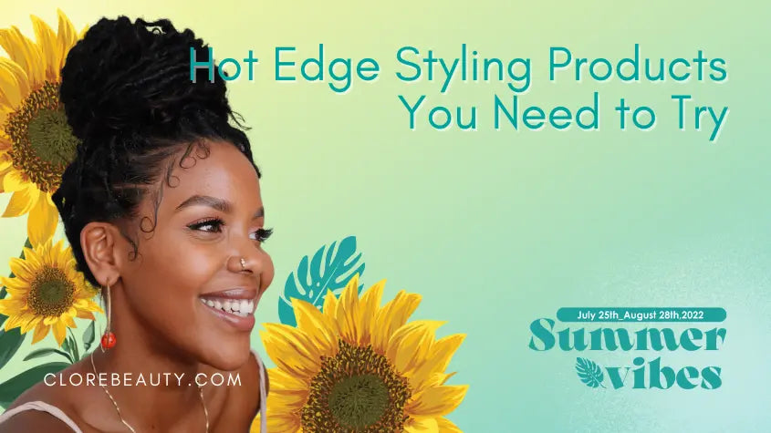 Hot Edge Styling Products You Need to Try – Cloré Beauty